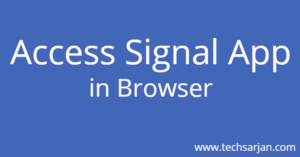 How to use Signal App in browser like WhatsApp Web - Tech Sarjan